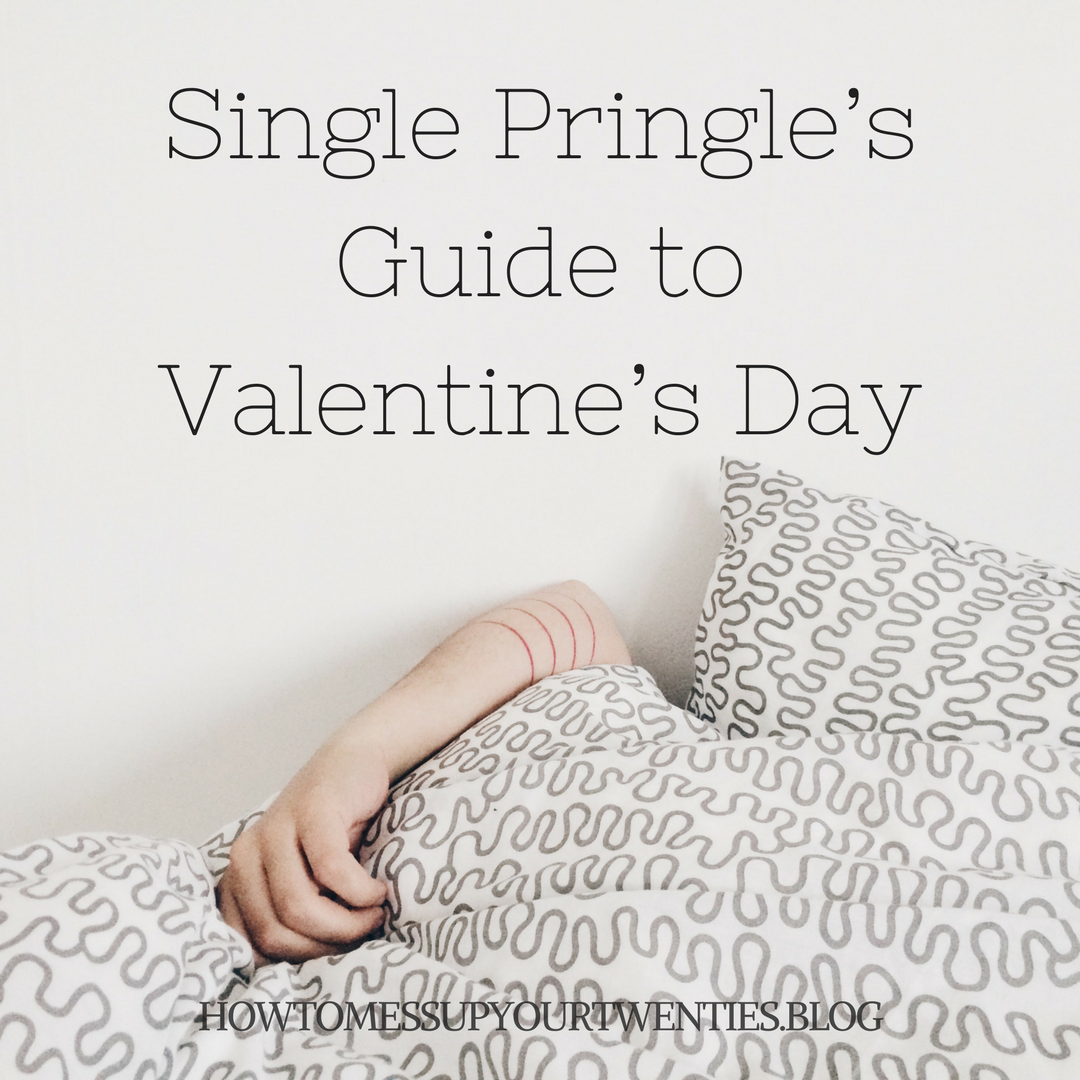 Single Pringle’s Guide to Valentine’s Day – How to Mess Up Your Twenties